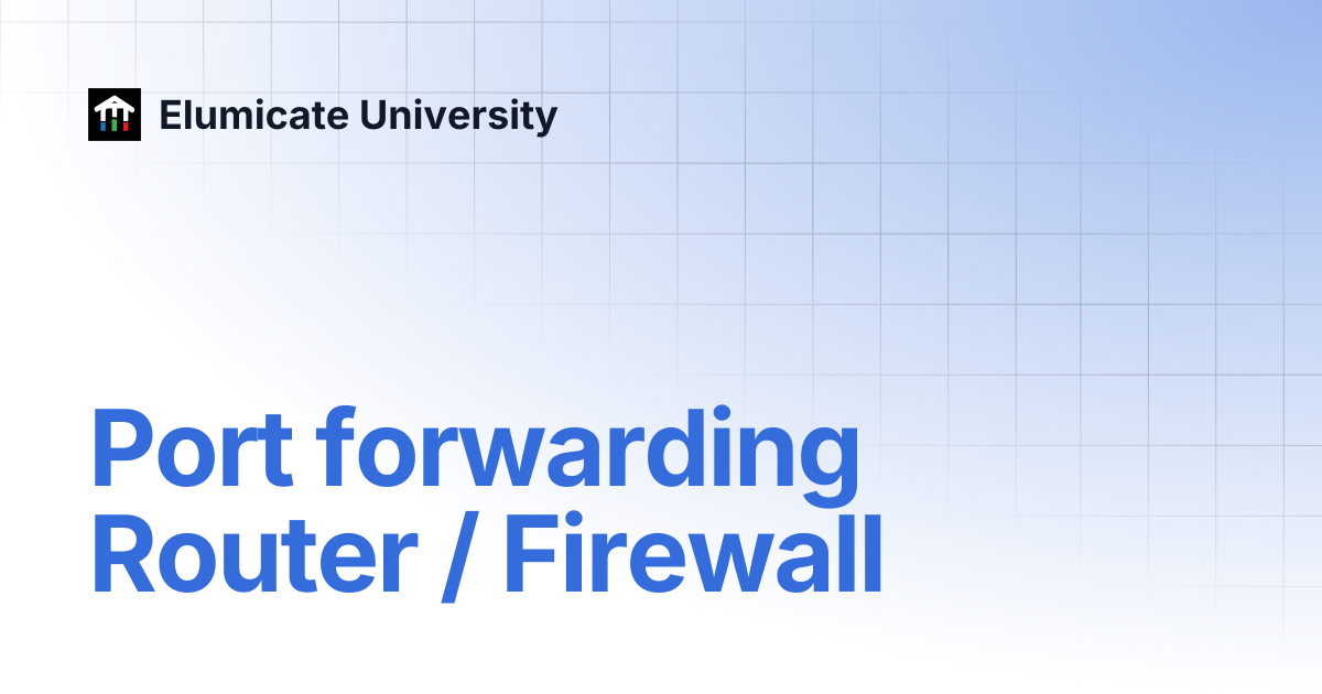 Port forwarding Router / Firewall | Elumicate University