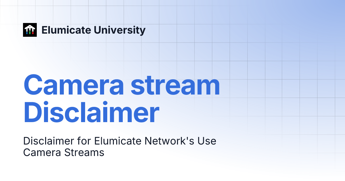 Camera stream Disclaimer | Elumicate University